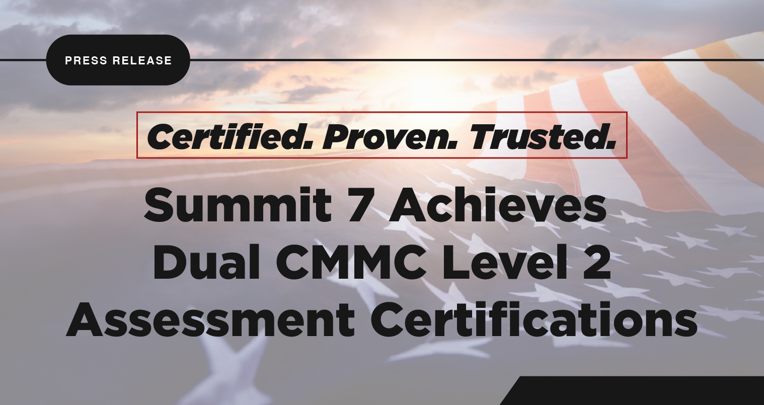 Summit 7 Achieves Dual CMMC Level 2 Assessment Certifications